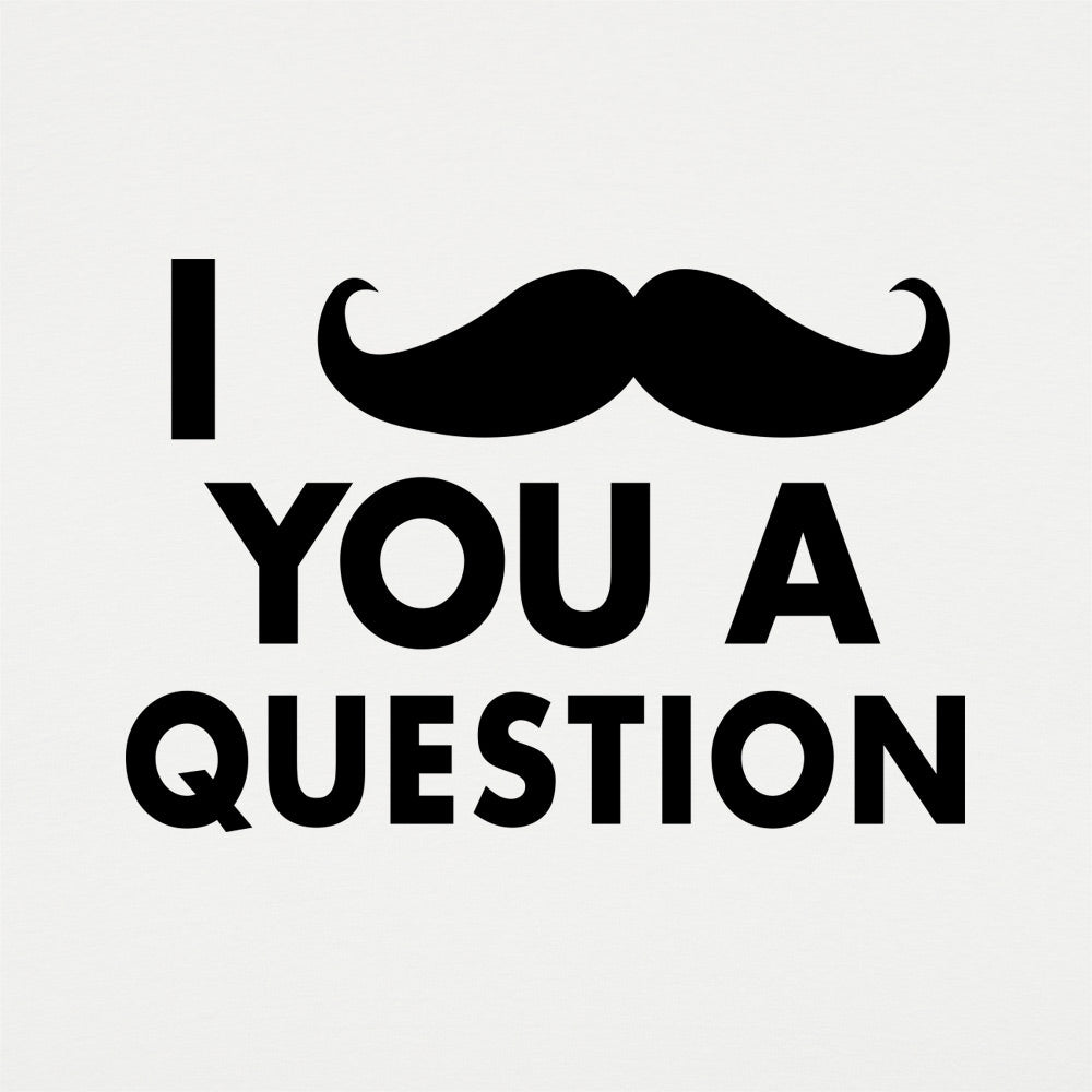 I Mustache You A Question – 6DollarShirts