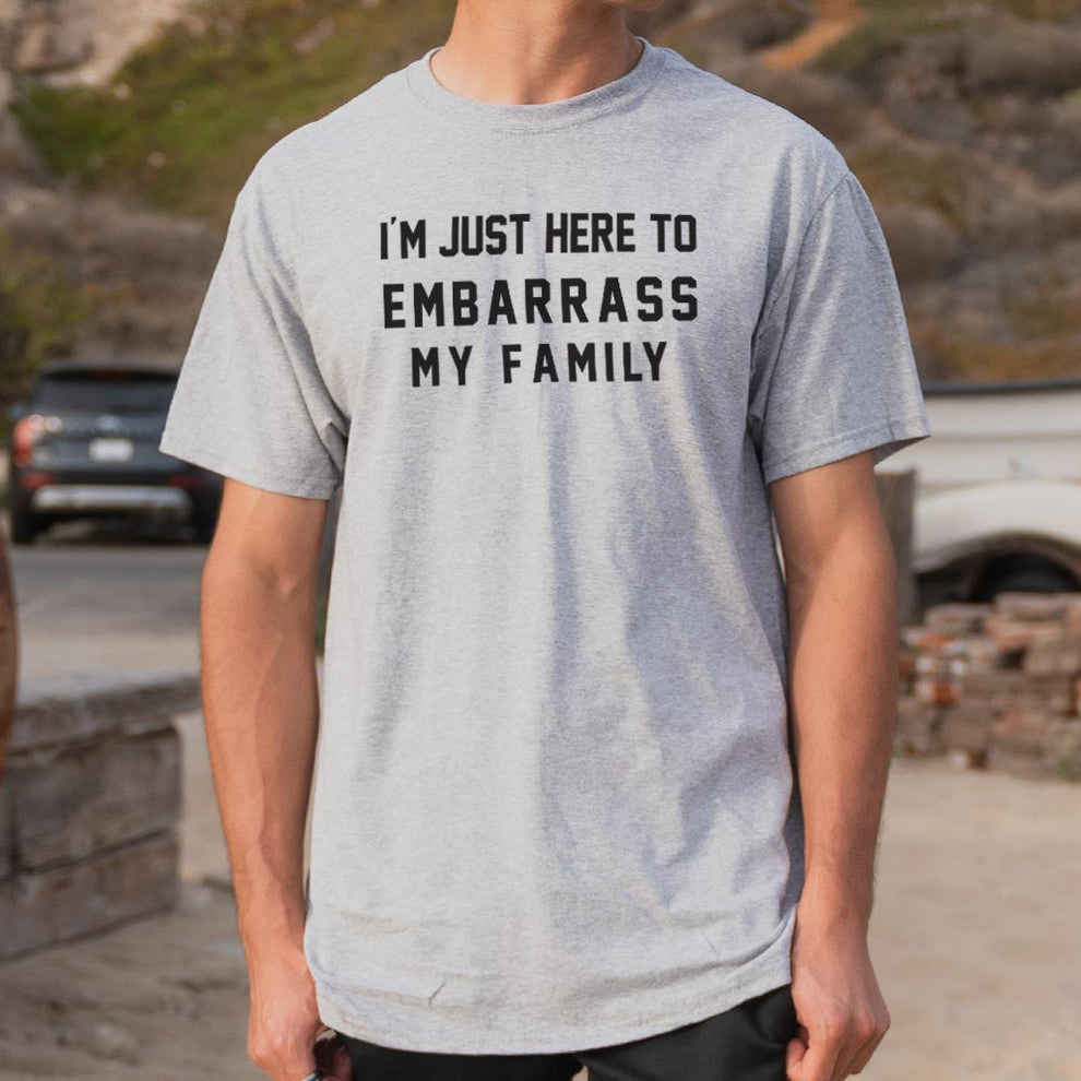 Embarrass My Family – 6DollarShirts
