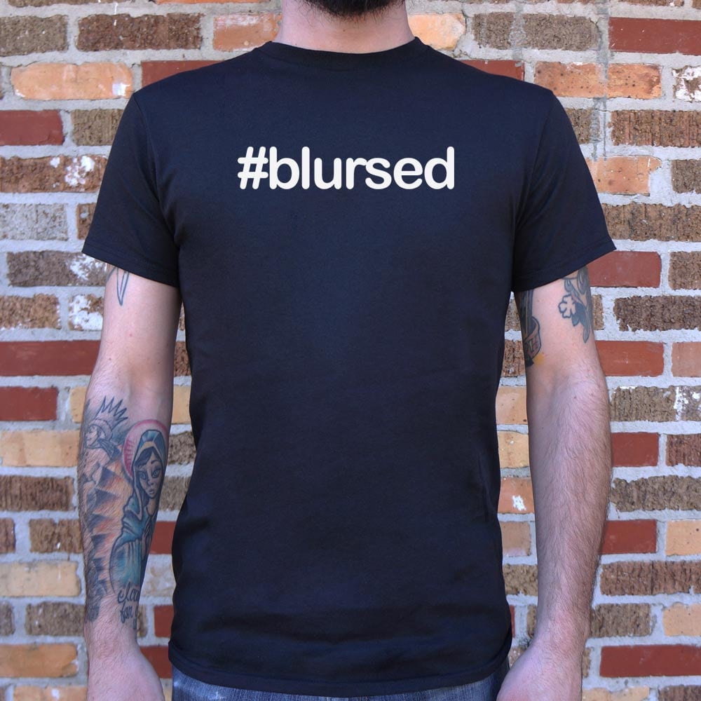 Hashtag Blursed – 6DollarShirts