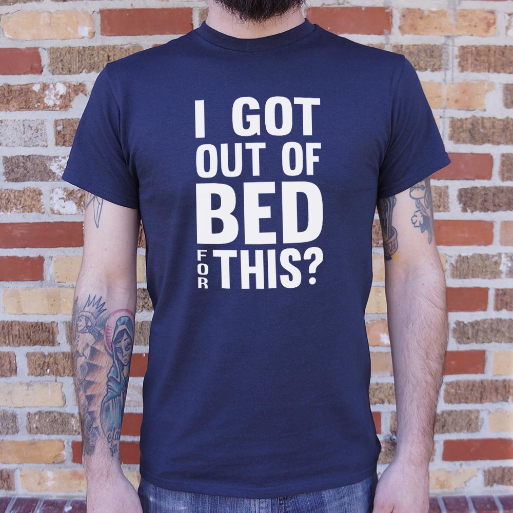I Got Out Of Bed – 6DollarShirts