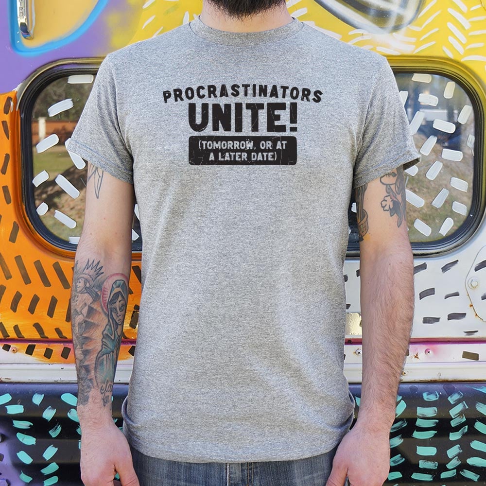 Procrastinators Unite – 6DollarShirts