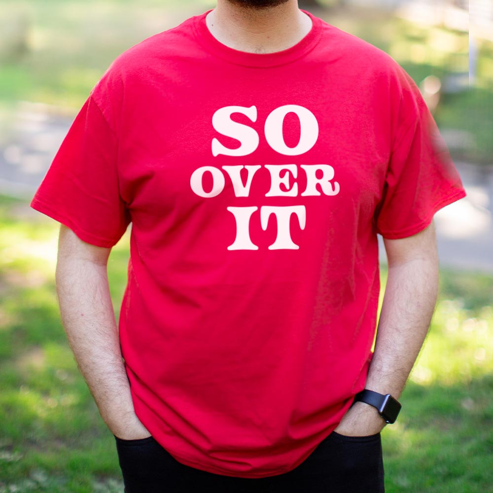 So Over It – 6DollarShirts