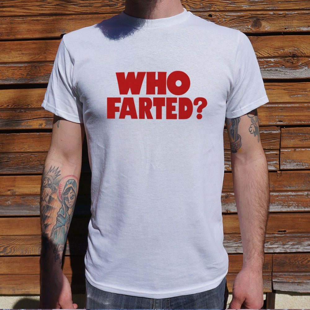 Who Farted? – 6DollarShirts